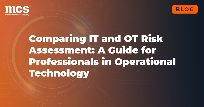 Comparing IT and OT Risk Assessment: A Guide for Professionals in Operational Technology ...